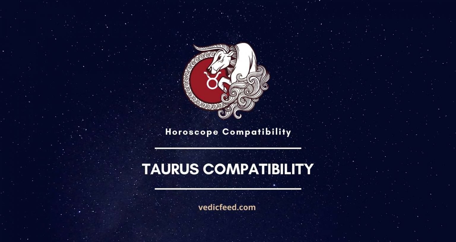 Taurus Compatibility With 12 Signs - Vrishabha Compatibility