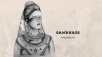 Gandhari - Princess of Gandhara and Mother of Kauravas
