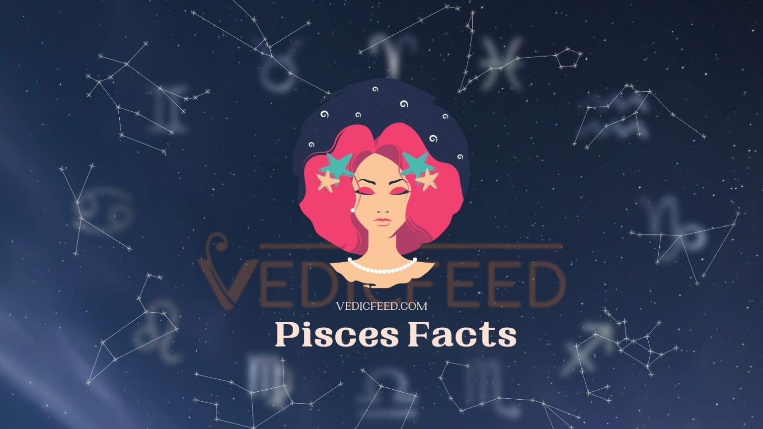22 Interesting Facts about Pisces Zodiac Sign